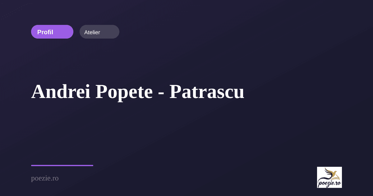 Andrei Popete - Patrascu (@andrei-popete-patrascu) | Poezie.ro