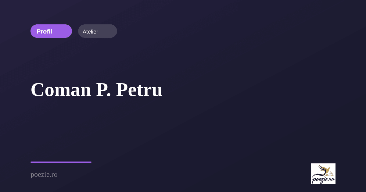 Coman P. Petru (@coman-p-petru) | Poezie.ro
